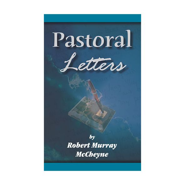 Robert Murray McCheyne - Pastoral Letters Robert Murray McCheyne - Pastoral Letters